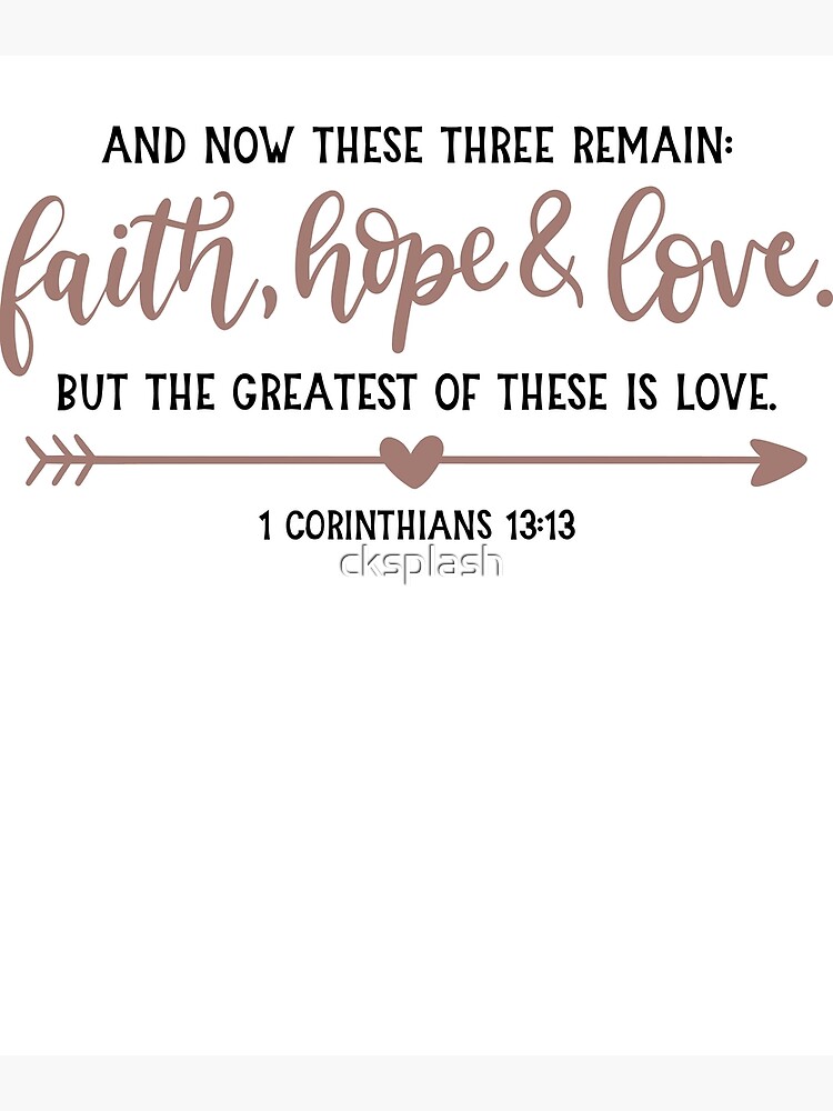 "1 Corinthians 13:13" Poster for Sale by cksplash | Redbubble