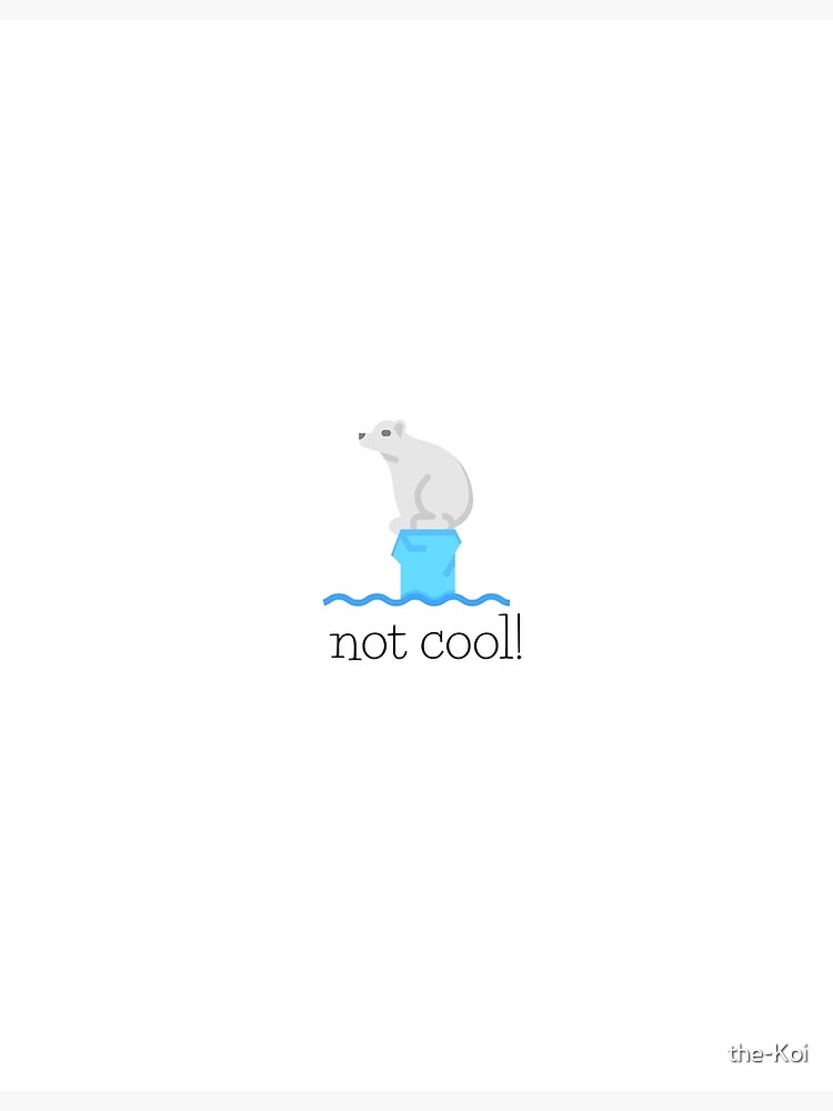 "not cool! Icebear global warming awareness" Poster for Sale by the-Koi ...