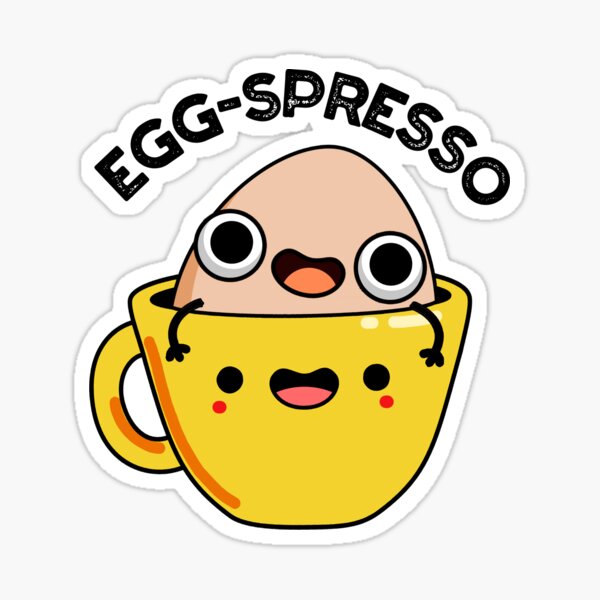"Egg-spresso Espresso Funny Egg Coffee Puns " Sticker for Sale by ...