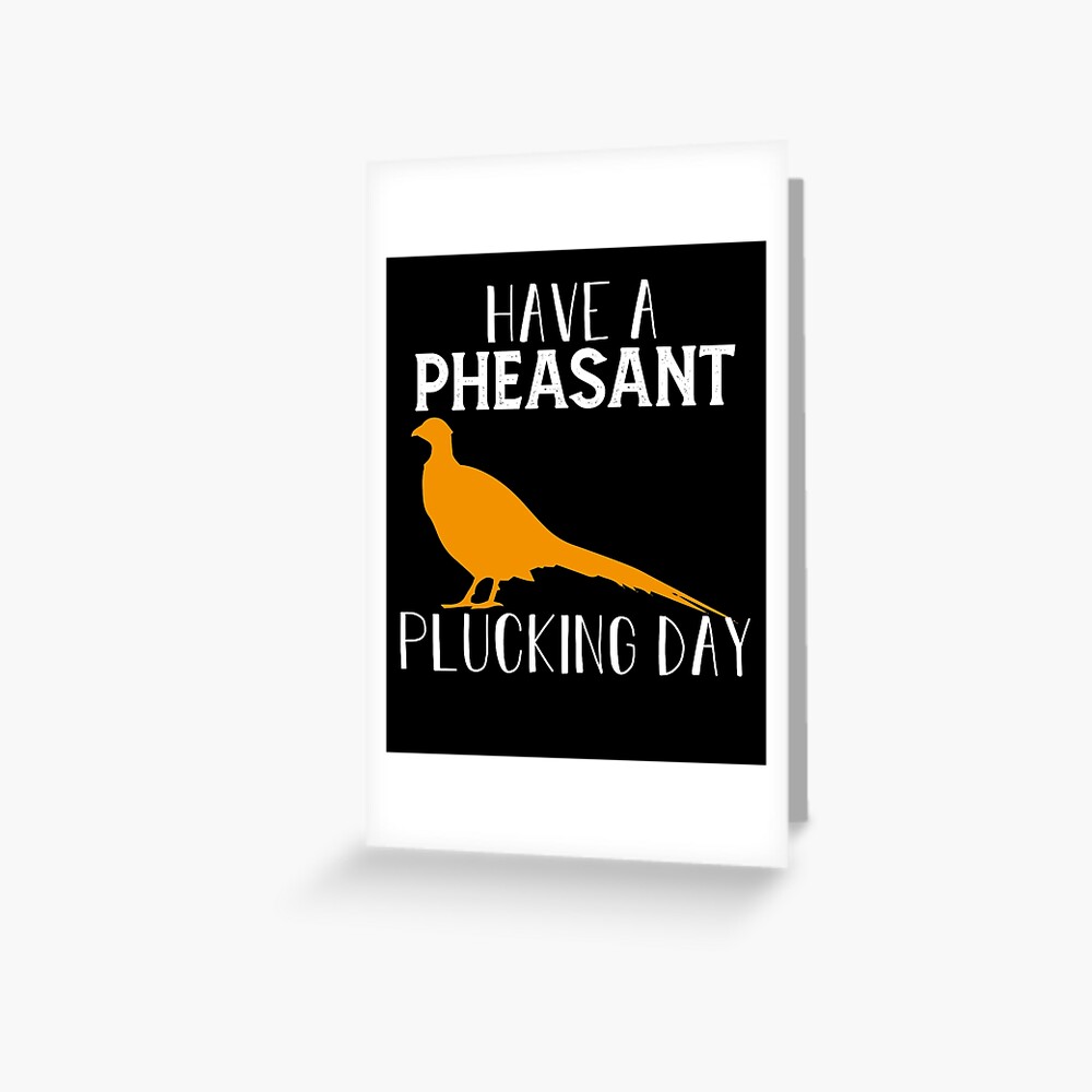 "Have a Pheasant Plucking Day Funny Pheasant Hunting" Greeting Card for ...
