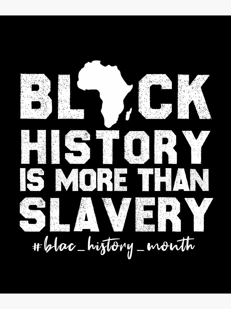 "Black History Is More Than Slavery, Black History Quote 2022, Black ...