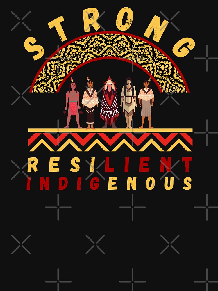"Strong Resilient Indigenous" T-shirt for Sale by sozama | Redbubble ...