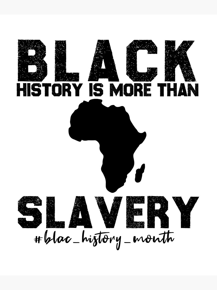 "Black History Is More Than Slavery, Black History Quote 2022, Black ...