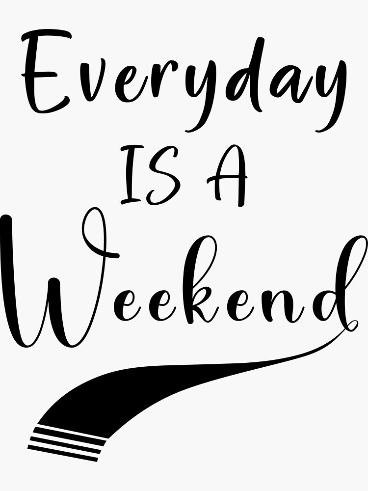 "Everyday Is A Weekend" Sticker for Sale by Graphebl | Redbubble