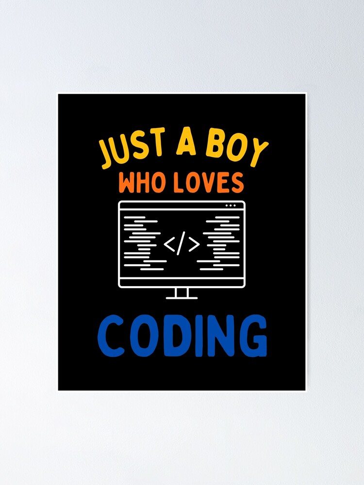 "Just A Boy Who Loves Coding" Poster for Sale by BahiaStyle | Redbubble