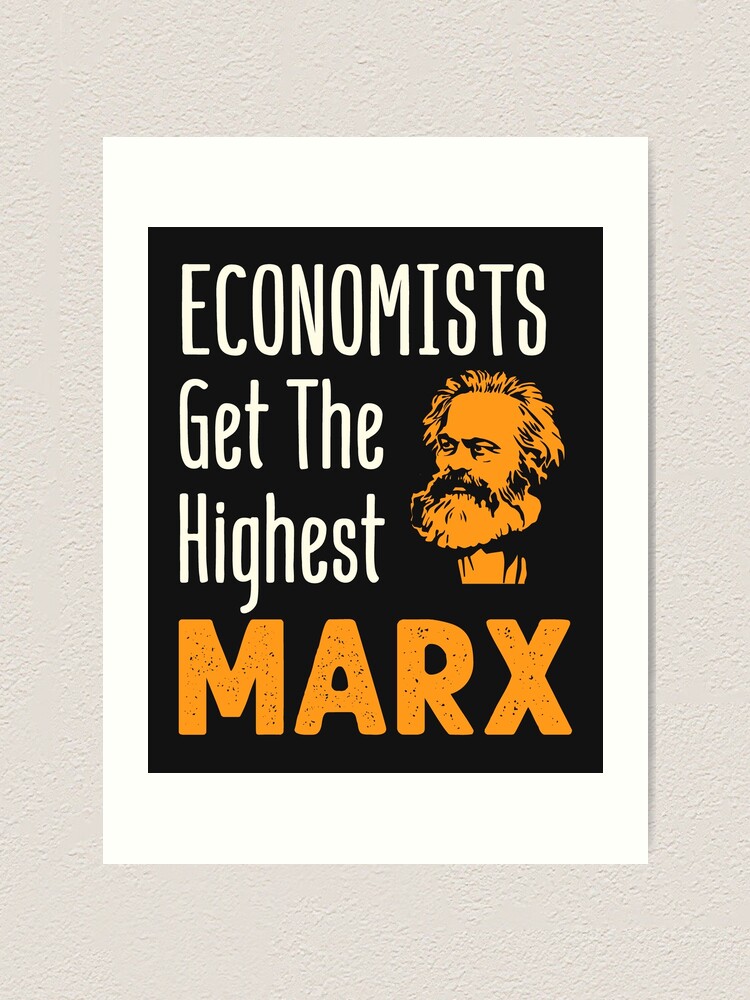 "Economists Get the Highest Marx Funny Economist" Art Print for Sale by ...