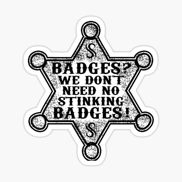 We Don t Need No Stinking Badges Sticker For Sale By UniTeeTee we-don-t-need-no-stinking-badges-sticker-for-sale-by-uniteetee