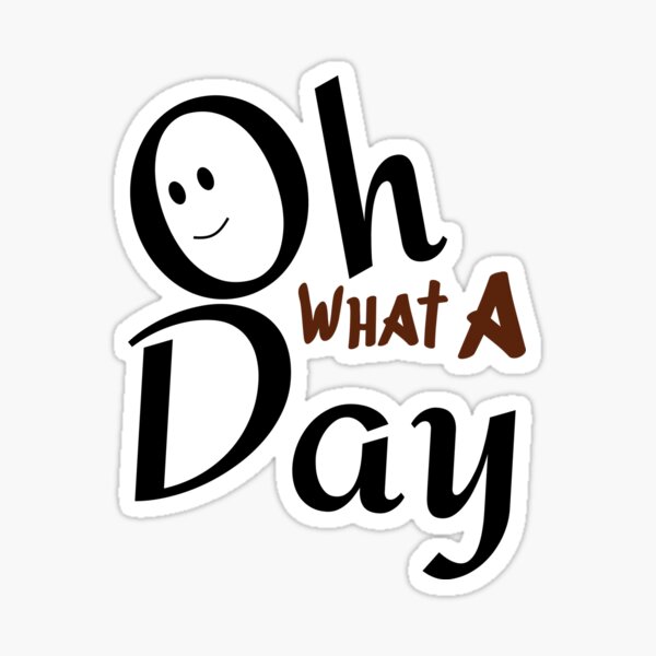 "Oh what a day" Sticker for Sale by artjmoon3 | Redbubble