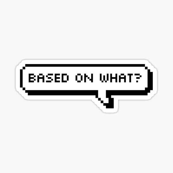 "Based on what funny meme " Sticker for Sale by JamesPriori | Redbubble