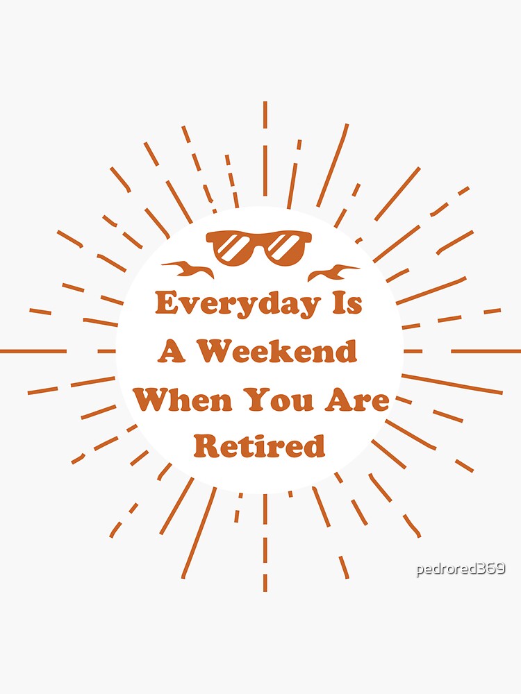 "Everyday Is A Weekend When You Are Retired Funny Sunset Illustration ...