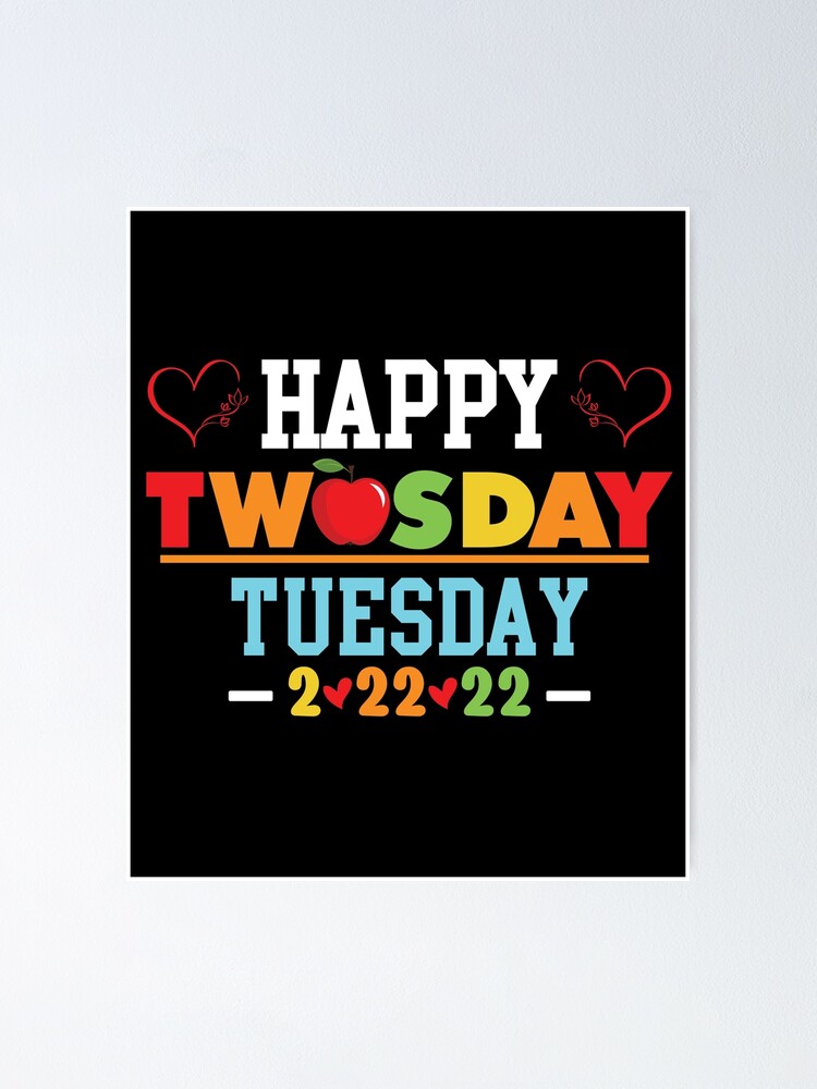 "Happy Twos Day Tuesday 2.22.22" Poster by Beachess | Redbubble