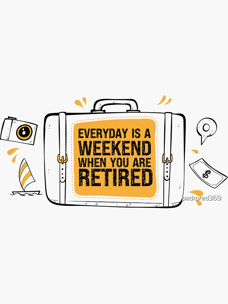 "Everyday Is A Weekend When You Are Retired Funny Cute Illustrations ...