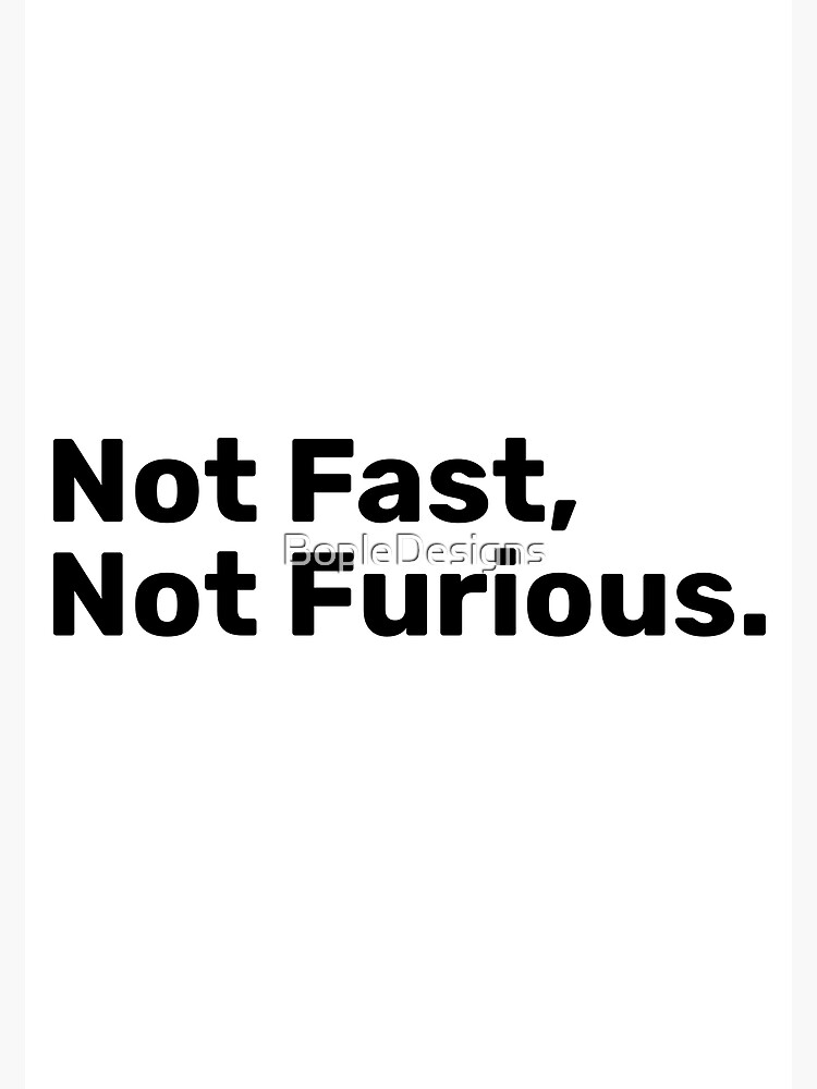"Not Fast, Not Furious | Funny sayings" Poster for Sale by BopleDesigns ...
