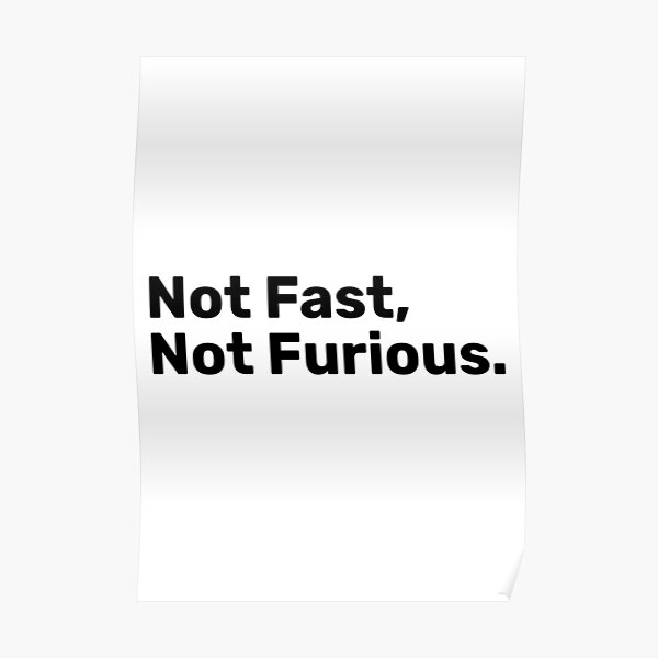 "Not Fast, Not Furious | Funny sayings" Poster for Sale by BopleDesigns ...