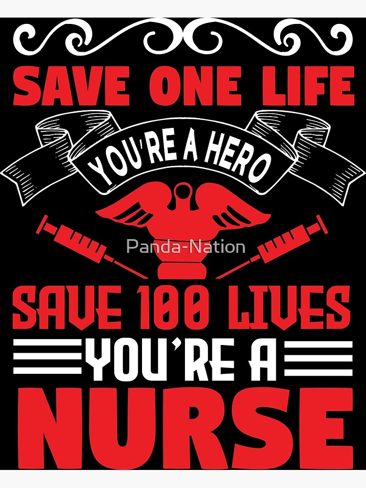 "Save 100 Lives You're A Nurse" Poster for Sale by Panda-Nation | Redbubble
