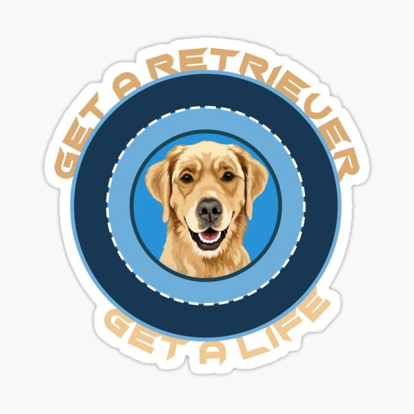 "Get A Retriever Get A Life" Sticker by HridoyModak | Redbubble