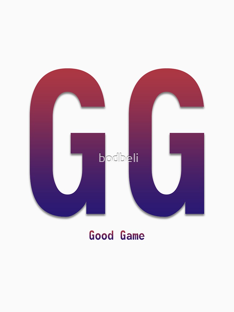 "Slogan GG Good game - Bodbeli" T-shirt for Sale by bodbeli | Redbubble ...