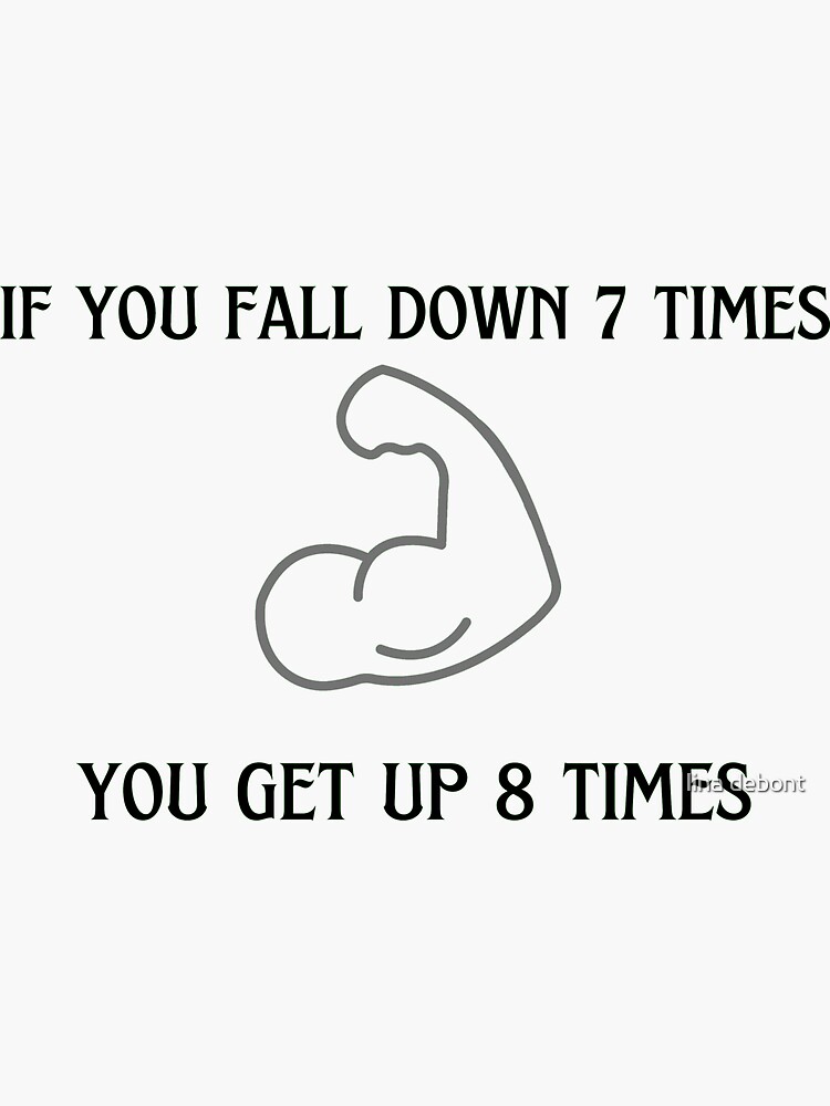 "If you fall down 7 times you get up 8 times" Sticker for Sale by ...
