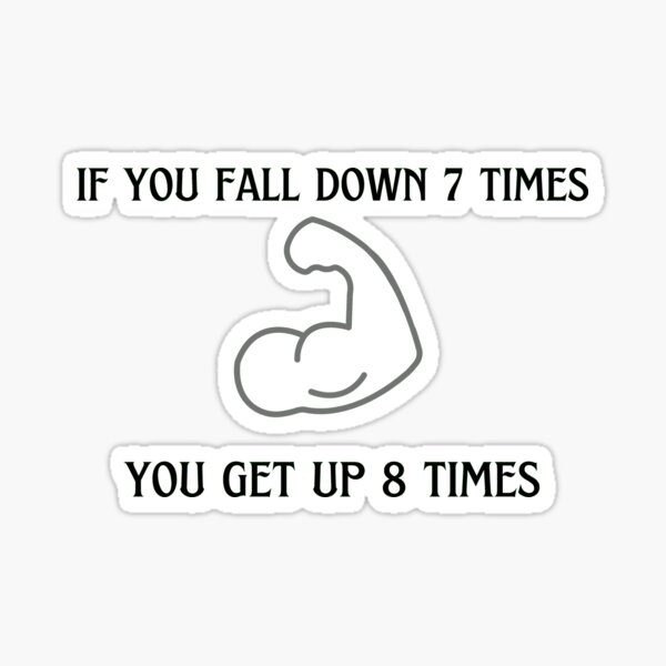 "If you fall down 7 times you get up 8 times" Sticker for Sale by ...