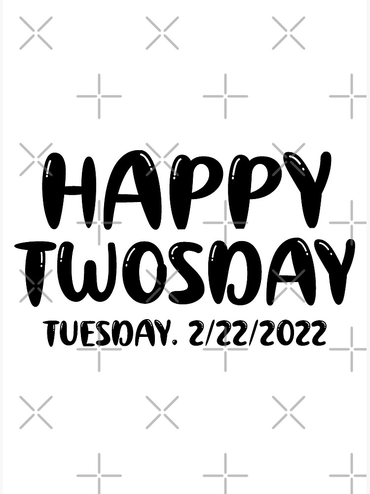 "Happy Twosday 2/22/2022. Tuesday February 22nd 2022, Funny Twosday ...