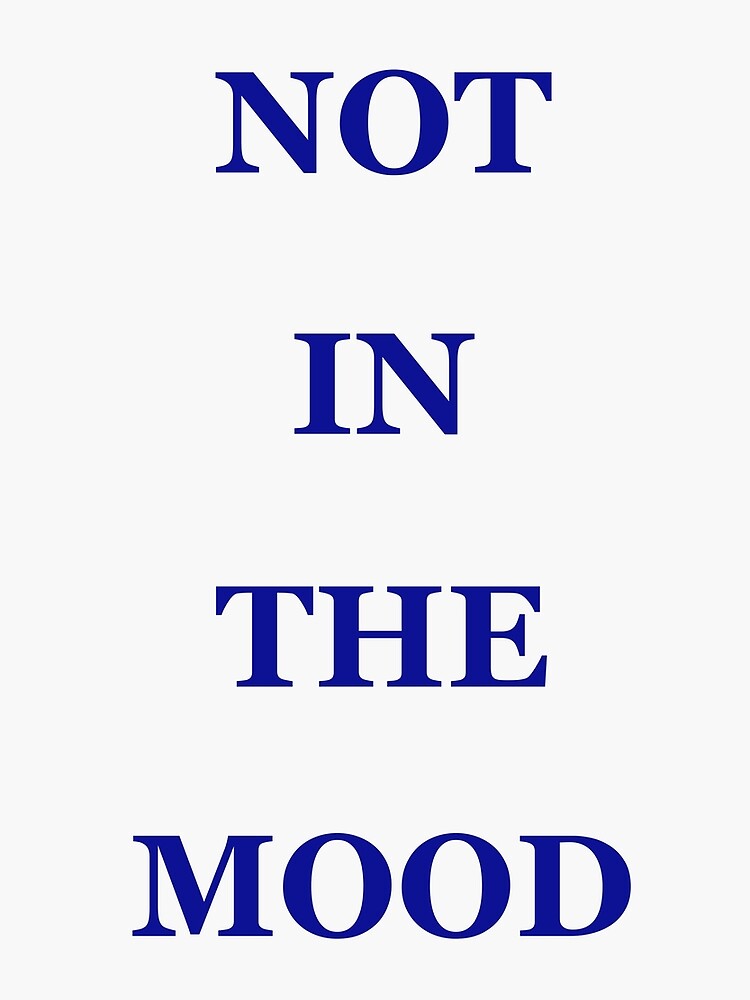 "NOT IN THE MOOD" Poster for Sale by YeoDesign | Redbubble