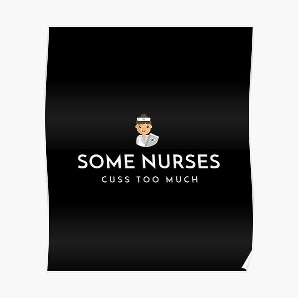 "Some Nurses Cuss Too Much" Poster for Sale by power9rack | Redbubble
