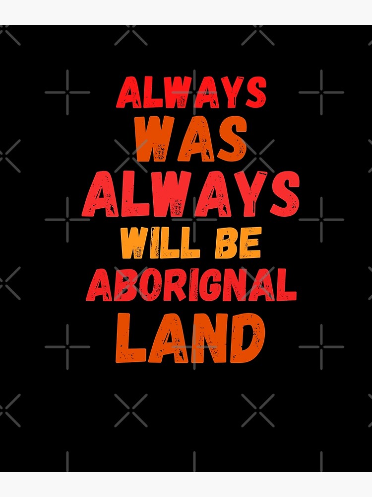 "Always Was Always Will Be Aboriginal Land" Art Print for Sale by ...