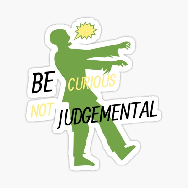 "Be curious, not judgemental, " Sticker by moharo | Redbubble