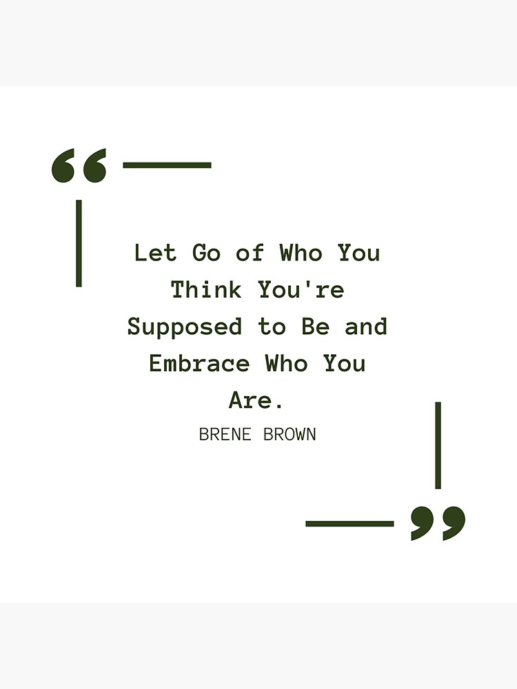 "Brene Brown: "Let Go of Who You Think You're Supposed to Be and ...