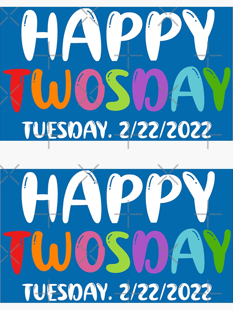 "Happy Twosday 2/22/2022. Tuesday February 22nd 2022, Funny Twosday ...