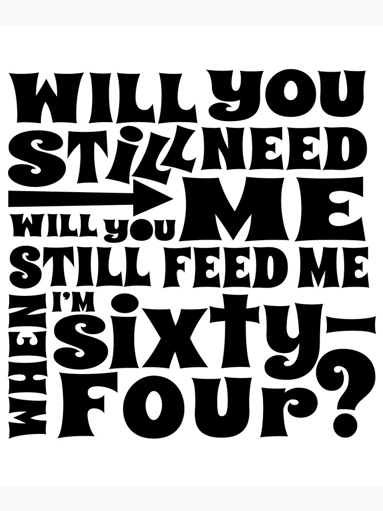 "Will You Still Need Me Feed Me When I'm 64 Song Lyrics (Black Version ...