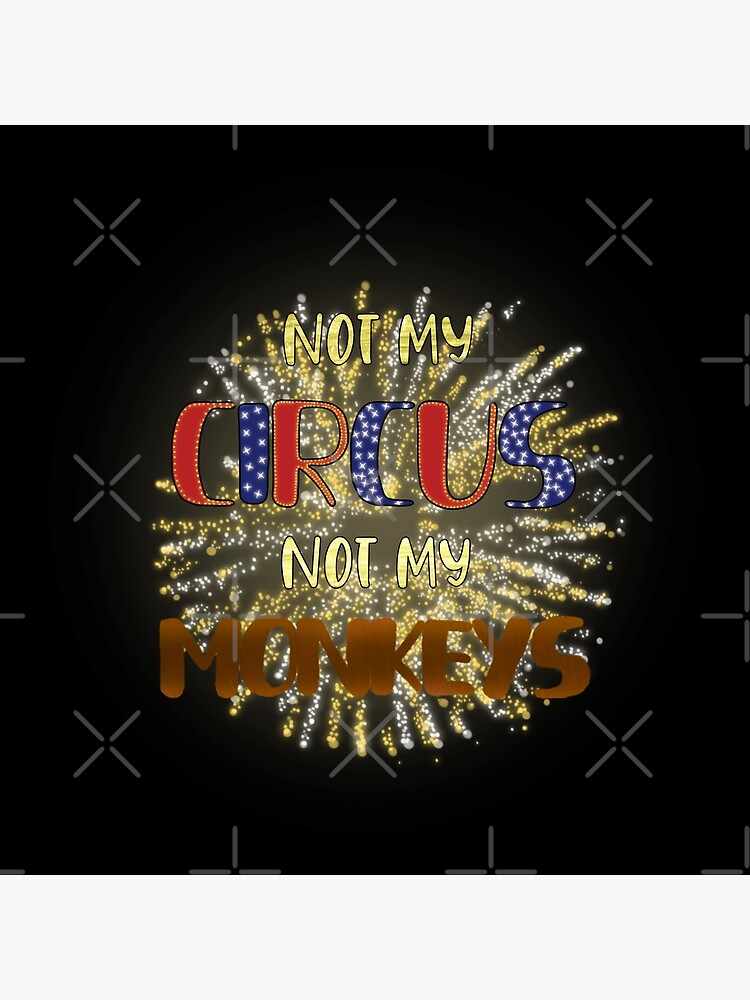"Not My Circus Not My Monkeys" Poster for Sale by EeveeScatterbug ...