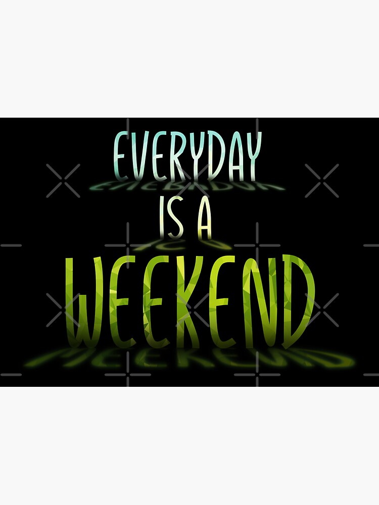 "Everyday is a weekend - light" Sticker for Sale by mrGoodwin90 | Redbubble