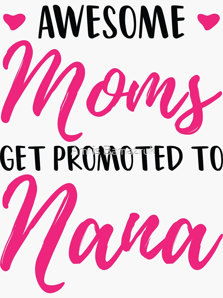 Awesome Moms Get Promoted To Nana Sticker For Sale By Amrisbamazruk