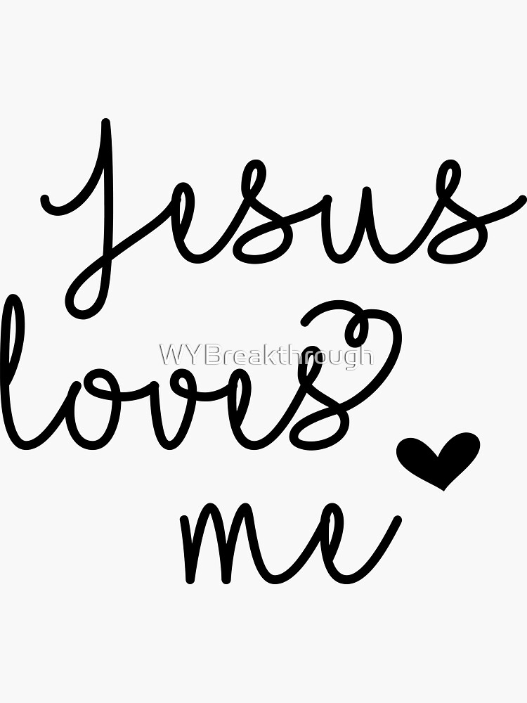 "Jesus Loves Me" Sticker for Sale by WYBreakthrough | Redbubble