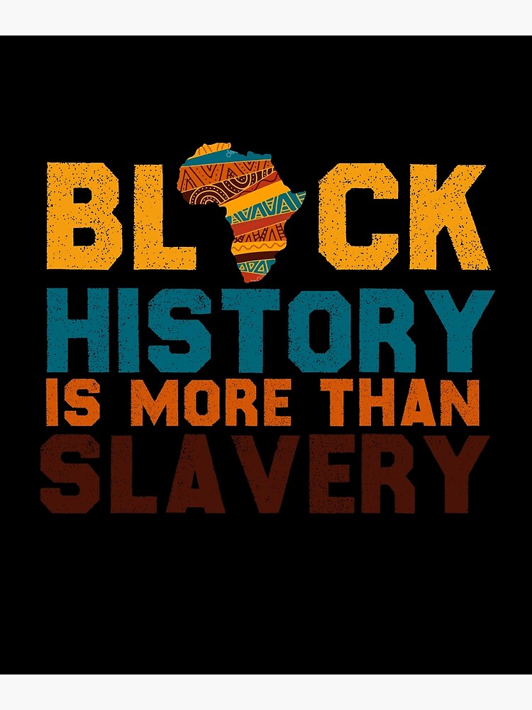 "Black History Is More Than Slavery, Black History Quote 2022, Black ...