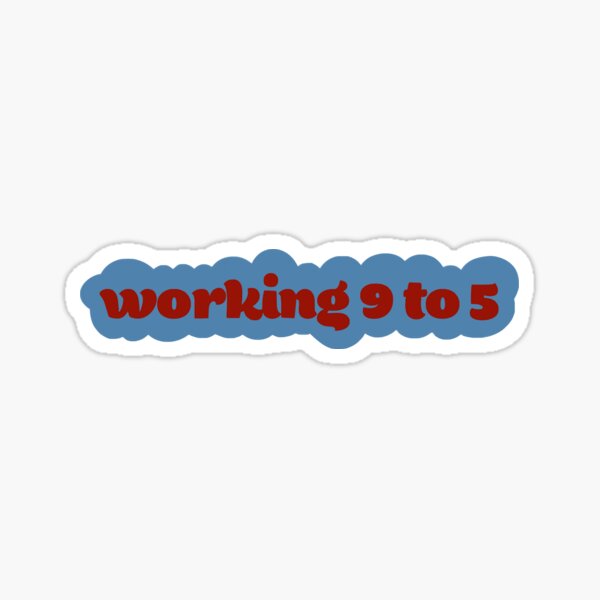 "Working 9 to 5" Sticker for Sale by Caldwell99 | Redbubble