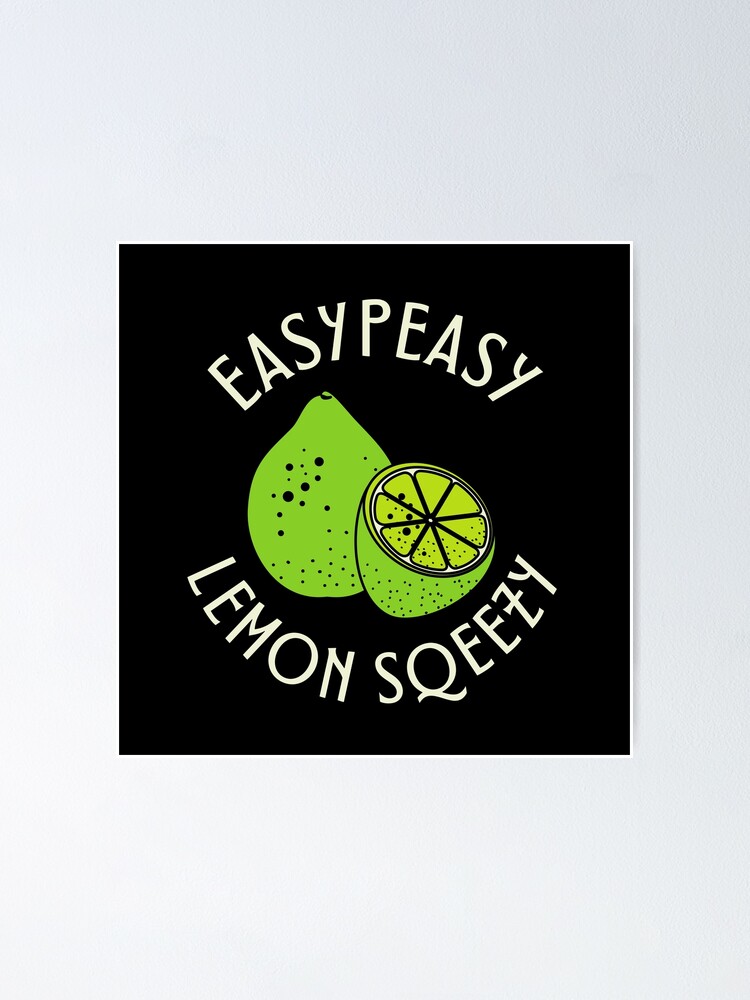 Easy Peasy Lemon Squeezy Poster For Sale By Abhaychauhan Redbubble