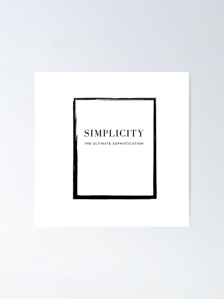 "Simplicity the Ultimate Sophistication" Poster for Sale by Ds1gns ...