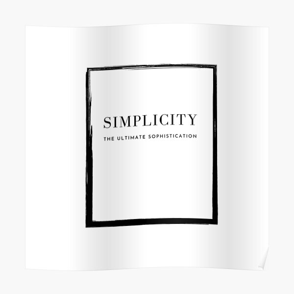 "Simplicity the Ultimate Sophistication" Poster for Sale by Ds1gns ...