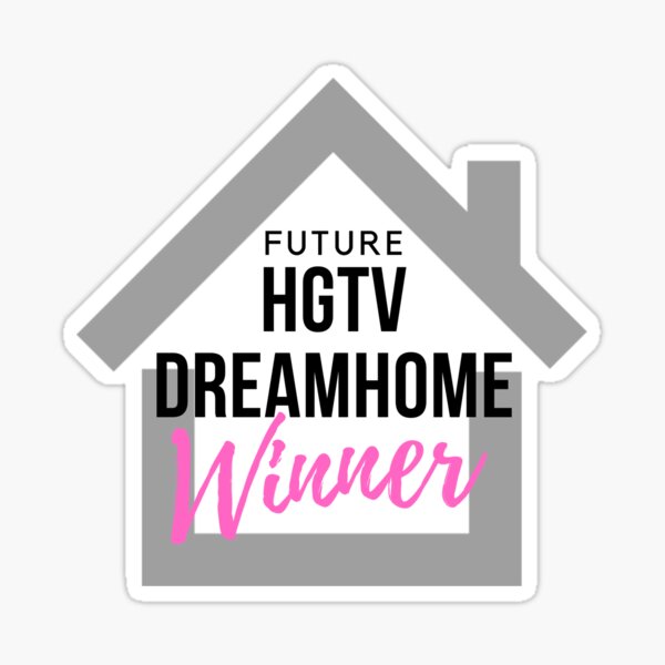 "Future HGTV Dreamhome Winner" Sticker for Sale by MovieMomma | Redbubble