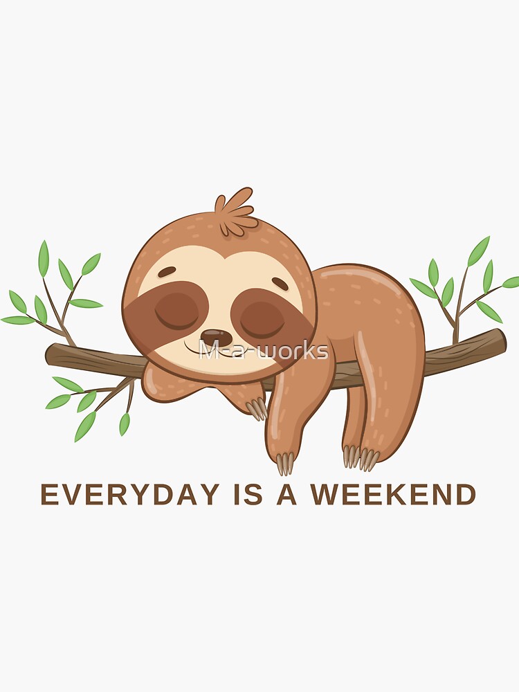 "Everyday Is A Weekend" Sticker by M-a-works | Redbubble