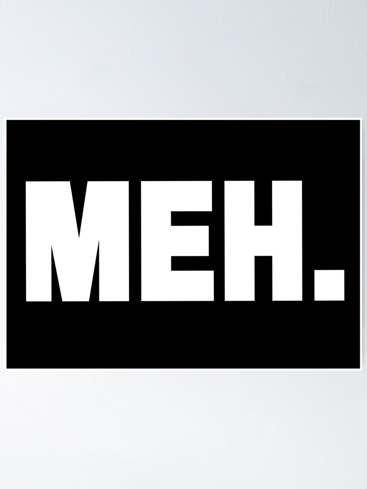 "Meh. Funny Video Gaming Meme" Poster by Gamerss4Life | Redbubble