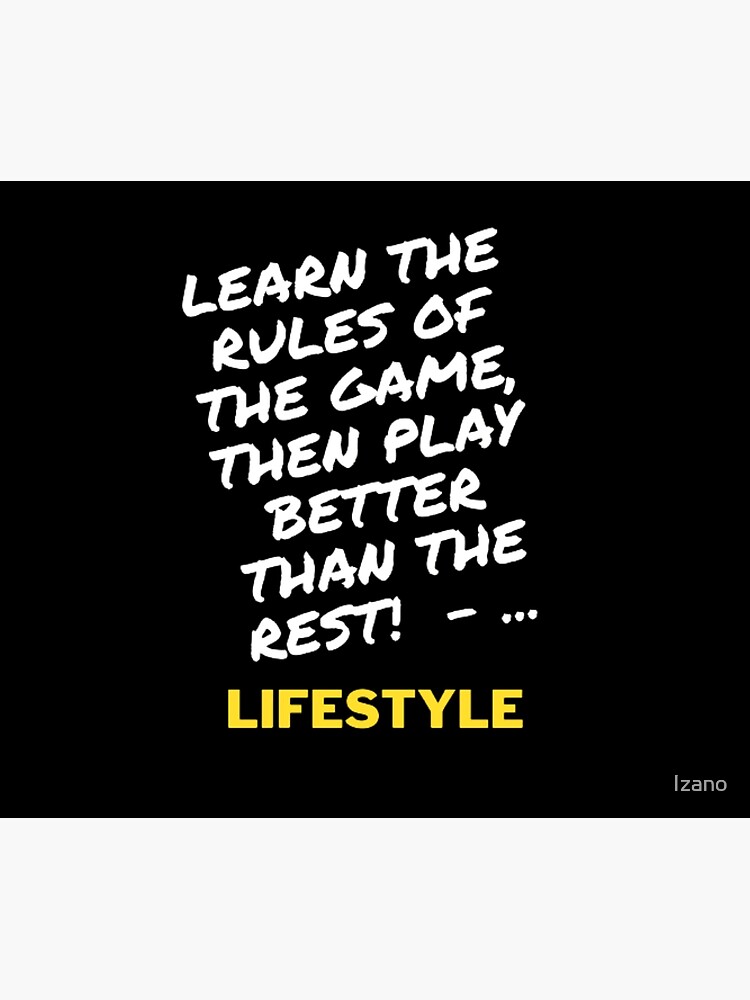 "Learn the rules of the game, then play better than the rest, style ...