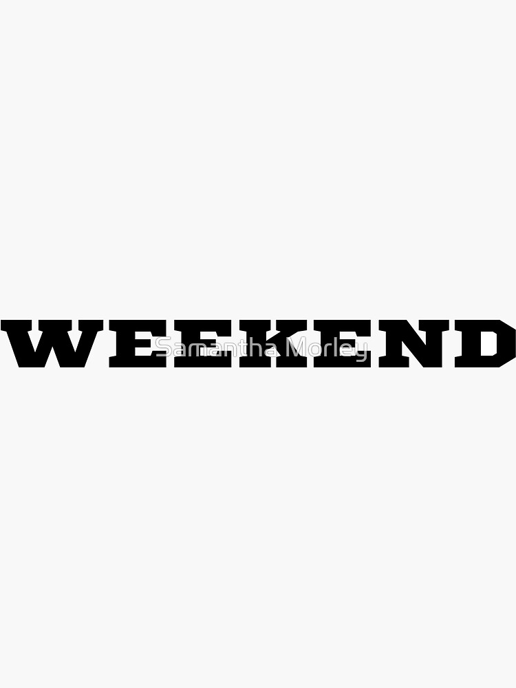"WEEKEND" Sticker for Sale by sammoz | Redbubble