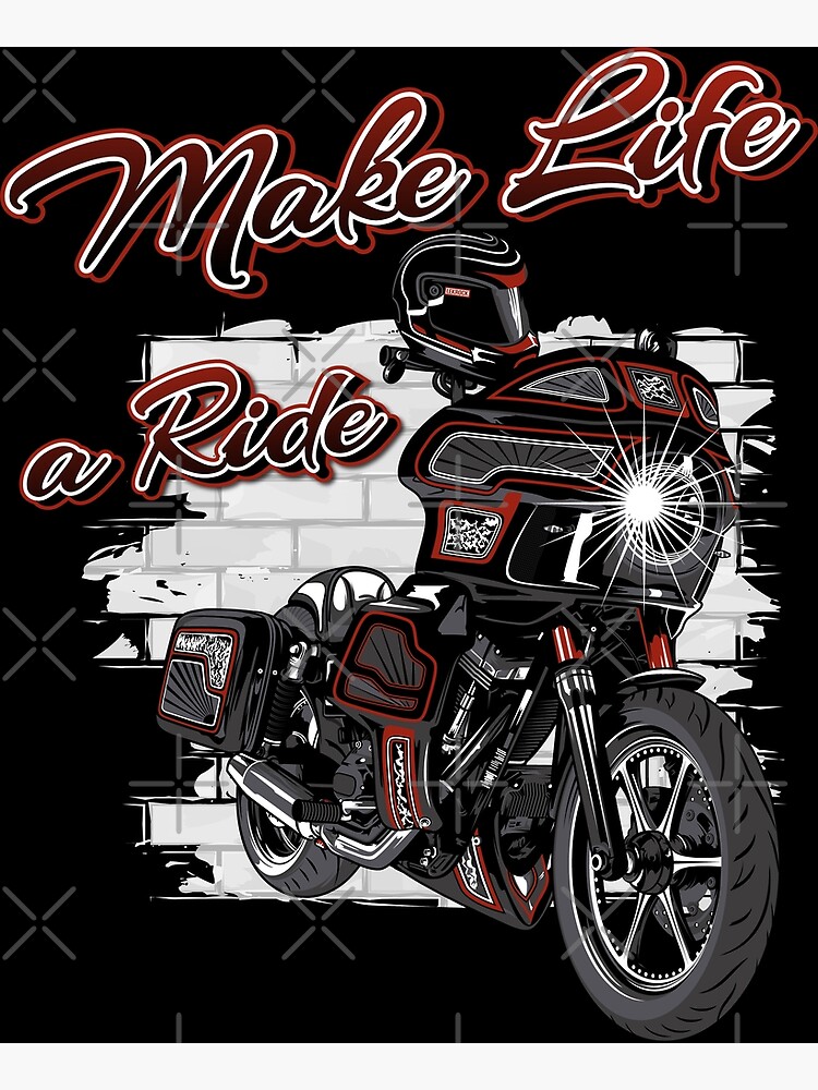 "Make life a ride, Born to ride, live to ride" Poster by Lekrock ...