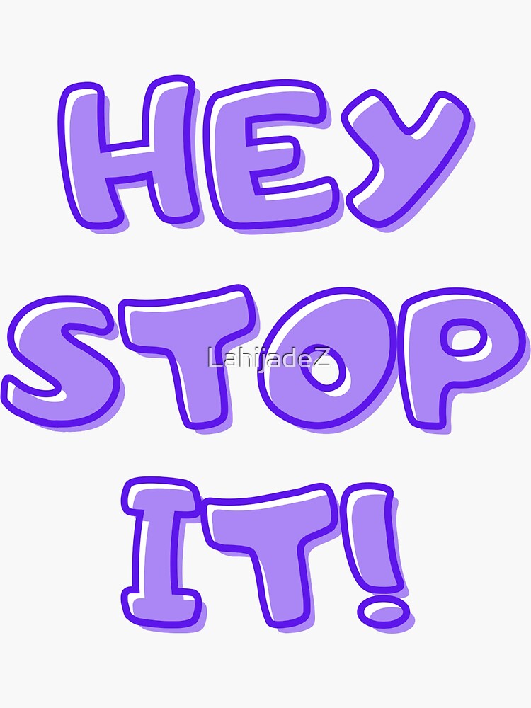 "HEY STOP IT!" Sticker by LahijadeZ | Redbubble