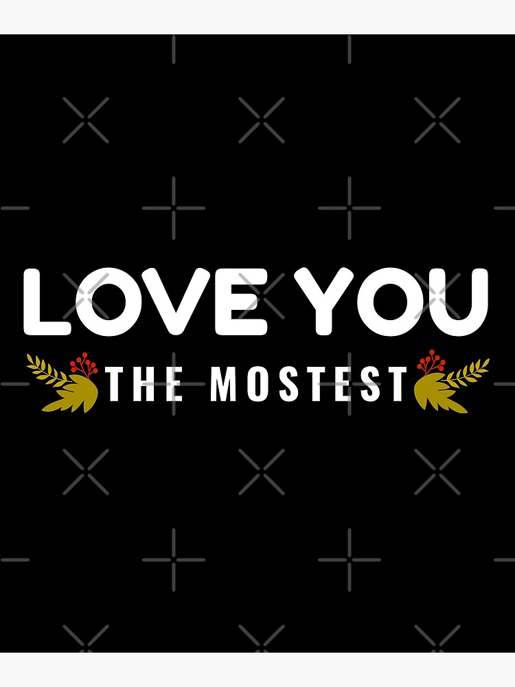 "LOVE YOU MOSTEST VALENTINE'S DESIGN" Poster for Sale by Hussain90 ...