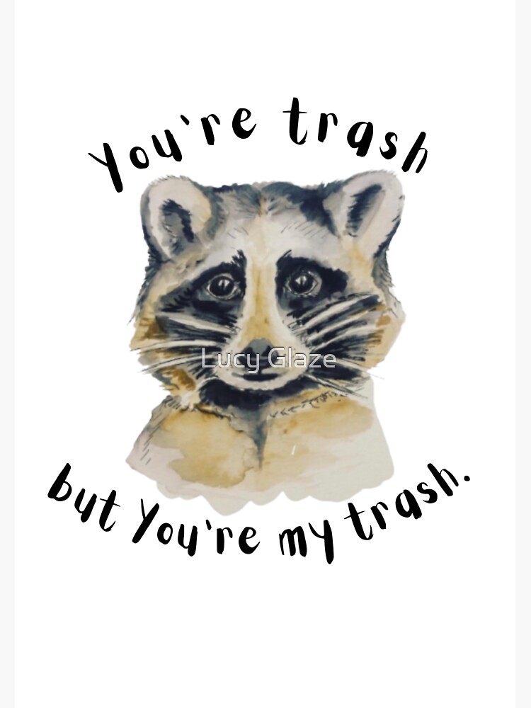 "You’re trash, but you’re my trash. " Sticker by Lucyglaze | Redbubble