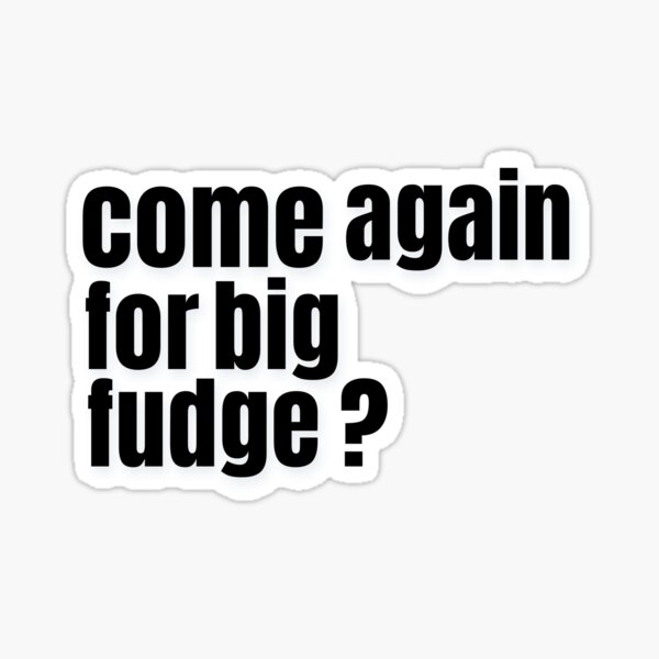 "come again for big fudge?. Life, Love, Quotes, Typography , funny ...